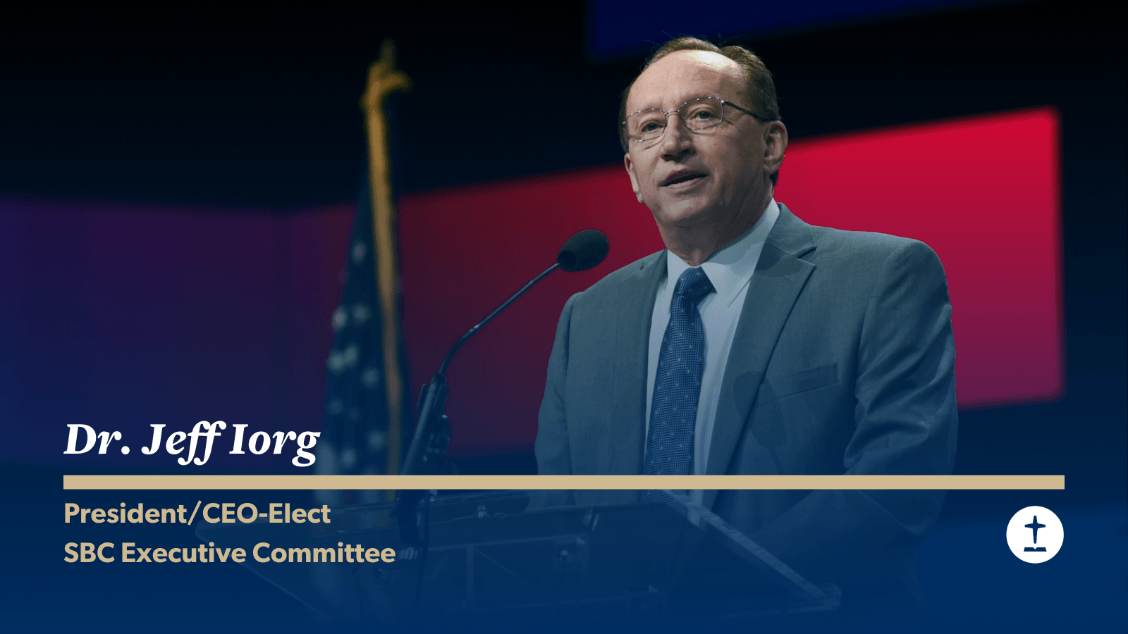 Dr. Jeff Iorg - President/CEO Elect - SBC Executive Committee